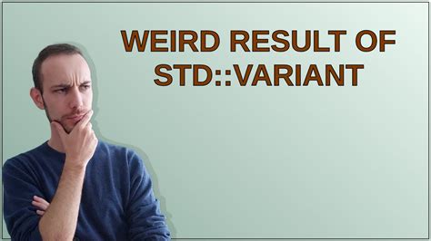weird result of std variant youtube