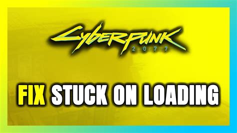 How To Fix Cyberpunk 2077 Stuck On Loading Screen Not Loading Cyberpunk 2077 Videos