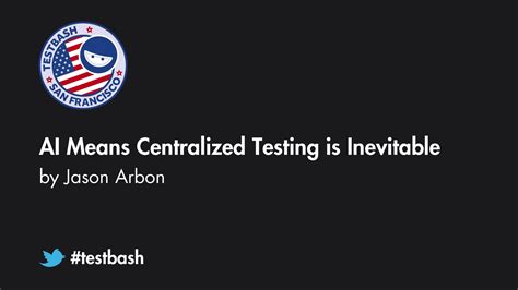 Ai Means Centralized Testing Is Inevitable Jason Arbon Ministry Of Testing