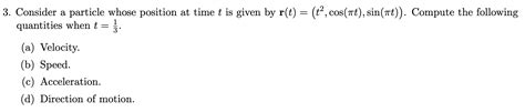 solved 3 consider a particle whose position at time t is