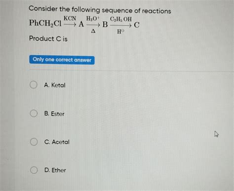 Consider the following sequence of reactions PhCH2 ClKCN AH3 O+Δ BC2 H5 O..
