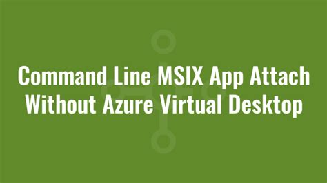 Command Line Msix App Attach Without Azure Virtual Desktop Alkane