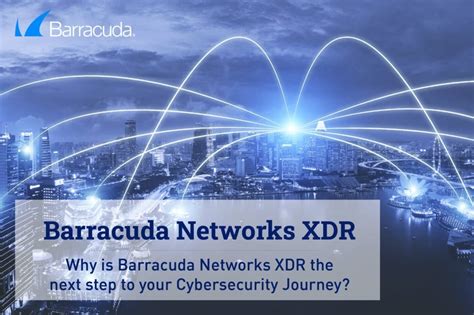 Why Is Barracuda Networks Xdr The Next Step In Your Cybersecurity