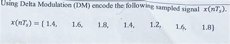 Solved Using Delta Modulation Dm Encode The Following