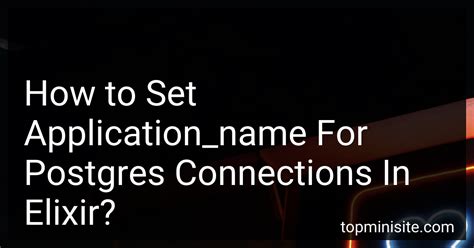 How To Set Applicationname For Postgres Connections In Elixir In 2025