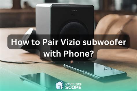 Vizio Subwoofer Pairing To Phone My Step By Step Guide Smart Home Scope