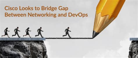 Cisco Looks To Bridge Gap Between Networking And DevOps DevOps