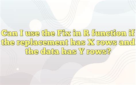 Can I Use The Fix In R Function If The Replacement Has X Rows And The Data Has Y Rows