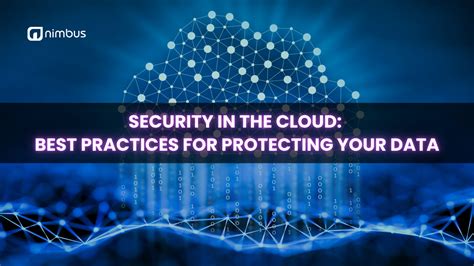 Security In The Cloud Best Practices For Protecting Your Data Nimbus
