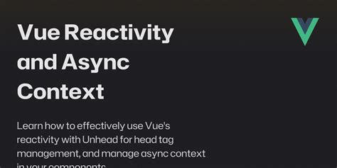 Vue Reactivity And Async Context Unhead