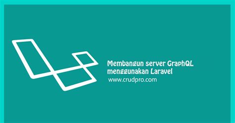 Membangun Server Graphql Menggunakan Laravel Crudpro