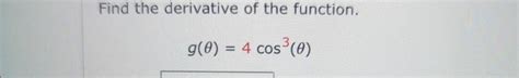 Solved Find The Derivative Of The Functiongθ4cos3θ