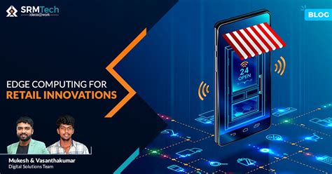 Srm Technologies On Linkedin Edgecomputing Retailinnovation Srmtech