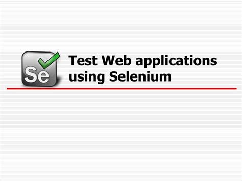 Ppt Test Web Applications Using Selenium Powerpoint Presentation Free Download Id5636040