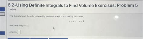Solved 6 2 Using Definite Integrals To Find Volume