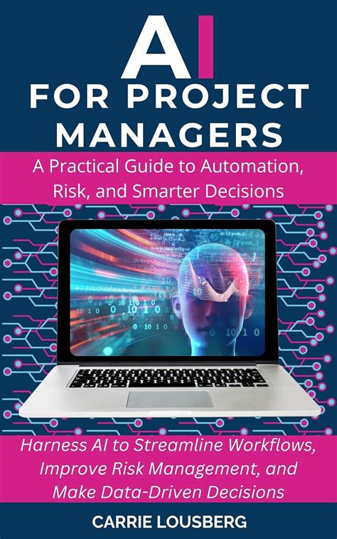 Ai For Project Managers A Practical Guide To Automation Risk And