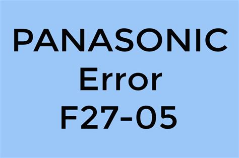 Error F27 05 De Panasonic Este Fallo Es Muy Tipico O Comun