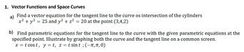 Answered Vector Functions And Space Curves A Find A Vector Equation For The Tangent Line To