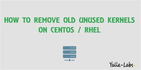How To Remove Old Unused Kernels On Centos Rhel Yallalabs