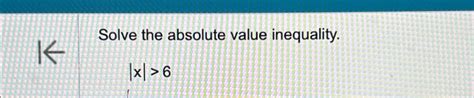 Solved Solve The Absolute Value Inequality X 6 Chegg Com