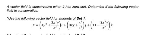 Solved A Vector Field Is Conservative When It Has Zero Curl Chegg