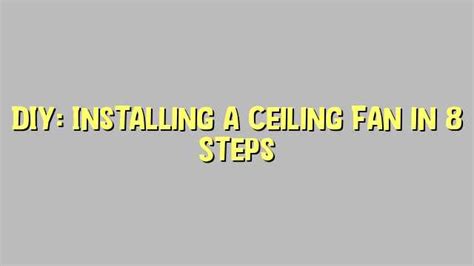 DIY Installing A Ceiling Fan In Steps Daily DIY Tips