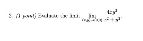 Solved Evaluate The Limit Lim X Y 0 0 4xy2 X 2 Y 2 Chegg Com