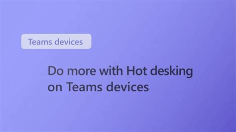 Yifan Xue On Linkedin Do More With Hot Desking On Teams Devices