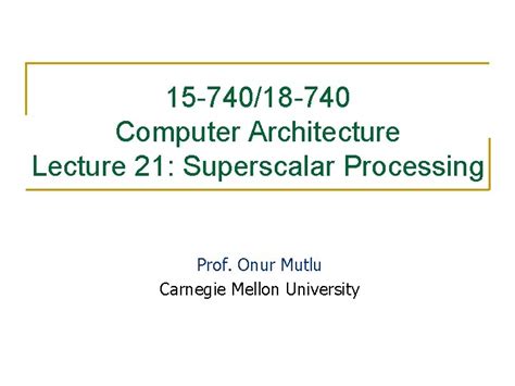 15 74018 740 Computer Architecture Lecture 21 Superscalar