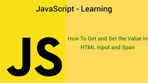 Javascript How To Get And Set The Value In Html Input And Span Youtube