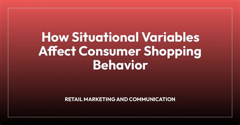 How Situational Variables Affect Consumer Shopping Behavior Retail Town