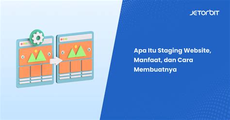 Apa Itu Staging Website Manfaat Dan Cara Membuatnya