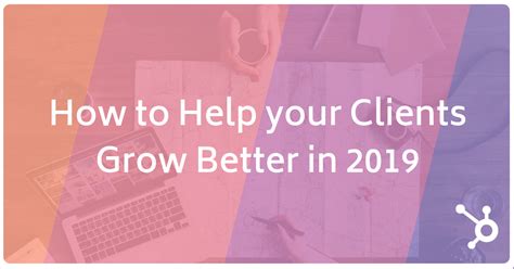 Help Your Clients Grow Better In 2019