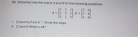 Solved 4 4 Points Use The Matrix A And B For The Chegg Com