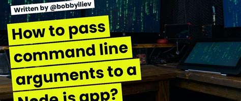 How To Pass Command Line Arguments To A Nodejs App Dev Community
