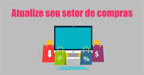 Atualize Seu Setor De Compras Em 10 Passos Rápidos