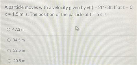 Solved A Particle Moves With A Velocity Given By