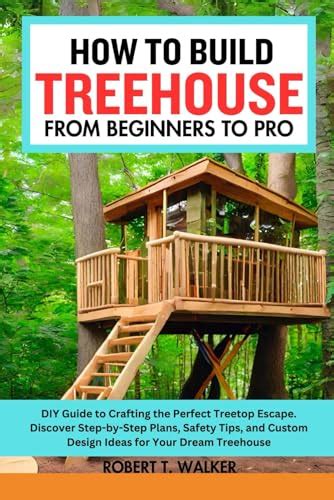 HOW TO BUILD TREEHOUSE FROM BEGINNERS TO PRO DIY Guide To Crafting The Perfect Treetop Escape