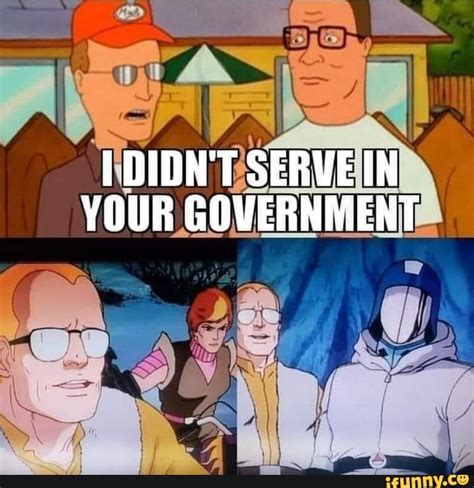 Didnt Serve In Your Government Ifunny