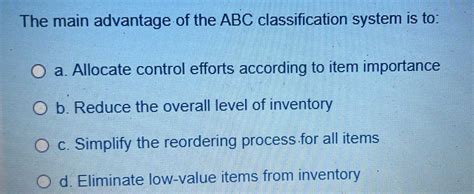 Solved The Main Advantage Of The Abc Classification System