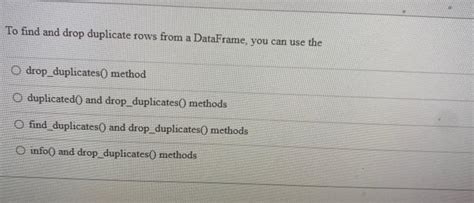 Solved One Way To Drop Unnecessary Rows Is To Use The