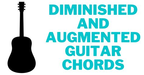 What Are Diminished And Augmented Guitar Chords Guitarfluence