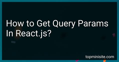 How To Get Query Params In Reactjs In 2024