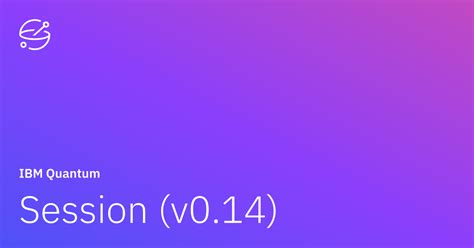 session v0 14 ibm quantum documentation