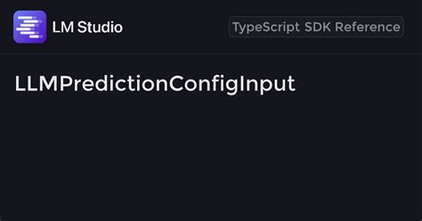 LLMPredictionConfigInput | LM Studio Docs