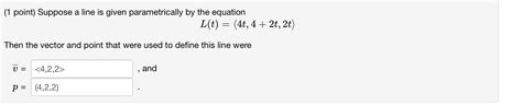 solved 1 ﻿point ﻿suppose a line is given parametrically by