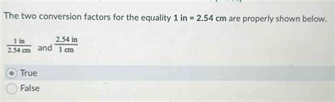 Solved The Two Conversion Factors For The Equality 1in 2 54cm Are