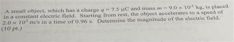 Solved A Small Object Which Has A Charge Q75μc And Mass