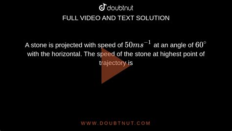 a stone is projected with speed of 50 ms 1 at an angle of 60