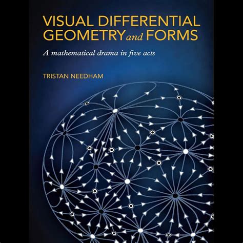 Visual Differential Geometry And Forms A Mathematical Drama In Five